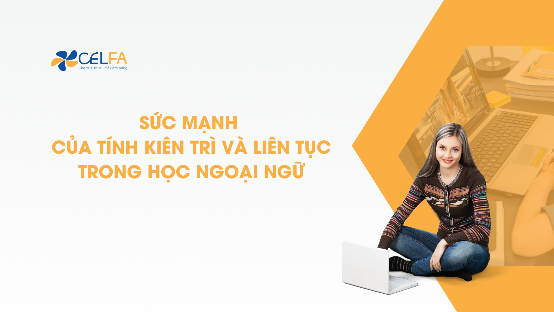 Sức mạnh của tính kiên trì và liên tục trong học ngoại ngữ - CELFA